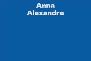 Anna Alexandre - Facts, Bio, Career, Net Worth | AidWiki