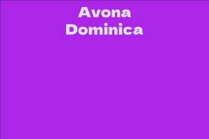 Avona Dominica - Facts, Bio, Career, Net Worth | AidWiki