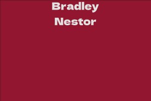 Bradley Nestor - Facts, Bio, Career, Net Worth | AidWiki