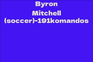Byron Mitchell (soccer)-191komandos - Facts, Bio, Career, Net Worth | AidWiki