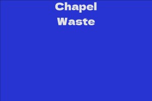 Chapel Waste - Facts, Bio, Career, Net Worth | AidWiki