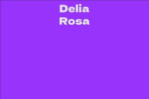 Delia Rosa - Facts, Bio, Career, Net Worth | AidWiki