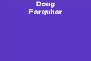 Doug Farquhar - Facts, Bio, Career, Net Worth | AidWiki