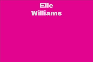 Elle Williams - Facts, Bio, Career, Net Worth | AidWiki