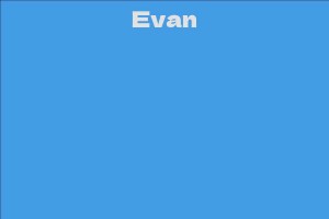 Evan - Facts, Bio, Career, Net Worth | AidWiki