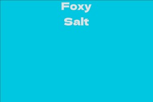 Foxy Salt - Facts, Bio, Career, Net Worth | AidWiki