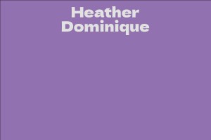 Heather Dominique - Facts, Bio, Career, Net Worth | AidWiki
