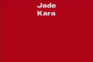Jade Kara - Facts, Bio, Career, Net Worth | AidWiki