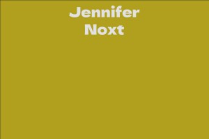 Jennifer Noxt - Facts, Bio, Career, Net Worth | AidWiki