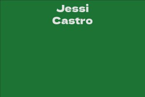 Jessi Castro - Facts, Bio, Career, Net Worth | AidWiki