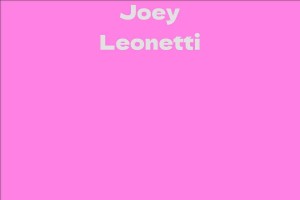 Joey Leonetti - Facts, Bio, Career, Net Worth | AidWiki