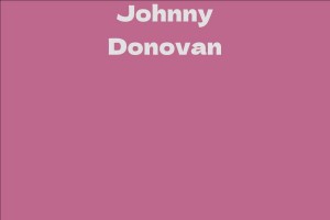 Johnny Donovan - Facts, Bio, Career, Net Worth | AidWiki