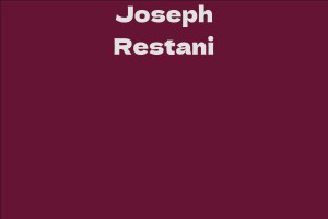 Joseph Restani - Facts, Bio, Career, Net Worth | AidWiki