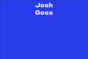 Josh Goss - Facts, Bio, Career, Net Worth | AidWiki