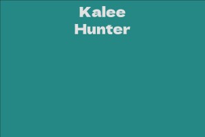 Kalee Hunter - Facts, Bio, Career, Net Worth | AidWiki