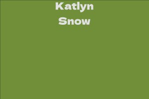 Katlyn Snow - Facts, Bio, Career, Net Worth | AidWiki