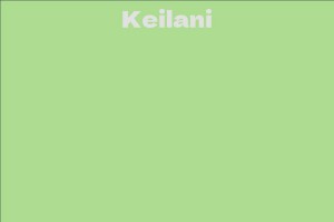 Keilani - Facts, Bio, Career, Net Worth | AidWiki