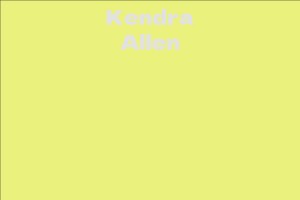 Kendra Allen - Facts, Bio, Career, Net Worth | AidWiki