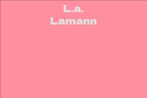 L.a. Lamann - Facts, Bio, Career, Net Worth | AidWiki