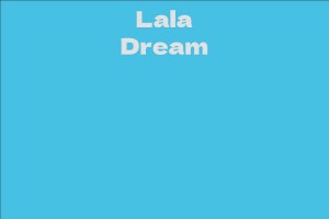 Lala Dream - Facts, Bio, Career, Net Worth | AidWiki