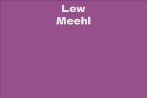 Lew Meehl - Facts, Bio, Career, Net Worth | AidWiki