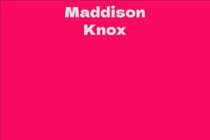 Maddison Knox - Facts, Bio, Career, Net Worth | AidWiki