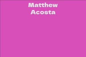 Matthew Acosta - Facts, Bio, Career, Net Worth | AidWiki