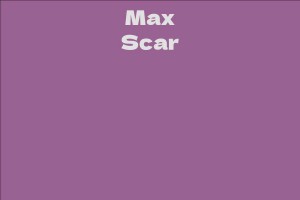 Max Scar - Facts, Bio, Career, Net Worth | AidWiki