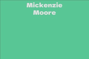 Mickenzie Moore - Facts, Bio, Career, Net Worth | AidWiki