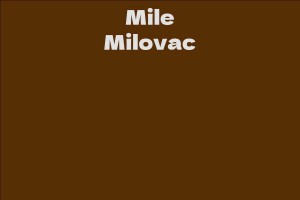 Mile Milovac - Facts, Bio, Career, Net Worth | AidWiki