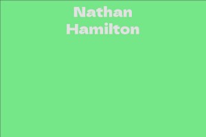 Nathan Hamilton - Facts, Bio, Career, Net Worth | AidWiki