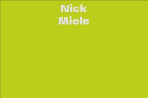 Nick Miele - Facts, Bio, Career, Net Worth | AidWiki