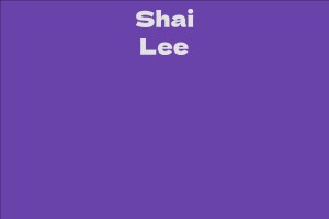 Shai Lee - Facts, Bio, Career, Net Worth | AidWiki