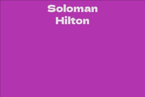 Soloman Hilton - Facts, Bio, Career, Net Worth | AidWiki