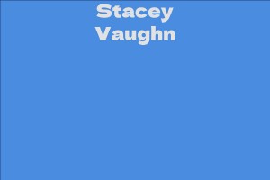Stacey Vaughn - Facts, Bio, Career, Net Worth | AidWiki