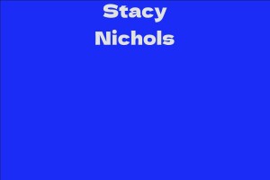 Stacy Nichols - Facts, Bio, Career, Net Worth | AidWiki