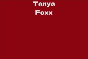 Tanya Foxx - Facts, Bio, Career, Net Worth | AidWiki