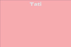 Tati - Facts, Bio, Career, Net Worth | AidWiki