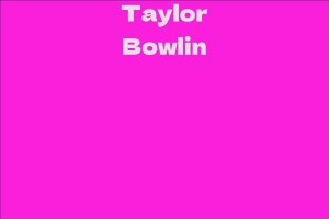 Taylor Bowlin - Facts, Bio, Career, Net Worth | AidWiki