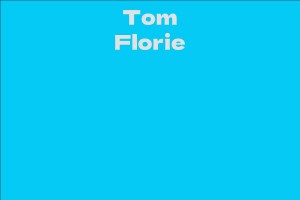 Tom Florie - Facts, Bio, Career, Net Worth | AidWiki