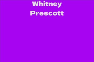 Whitney Prescott - Facts, Bio, Career, Net Worth | AidWiki