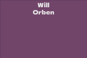 Will Orben - Facts, Bio, Career, Net Worth | AidWiki